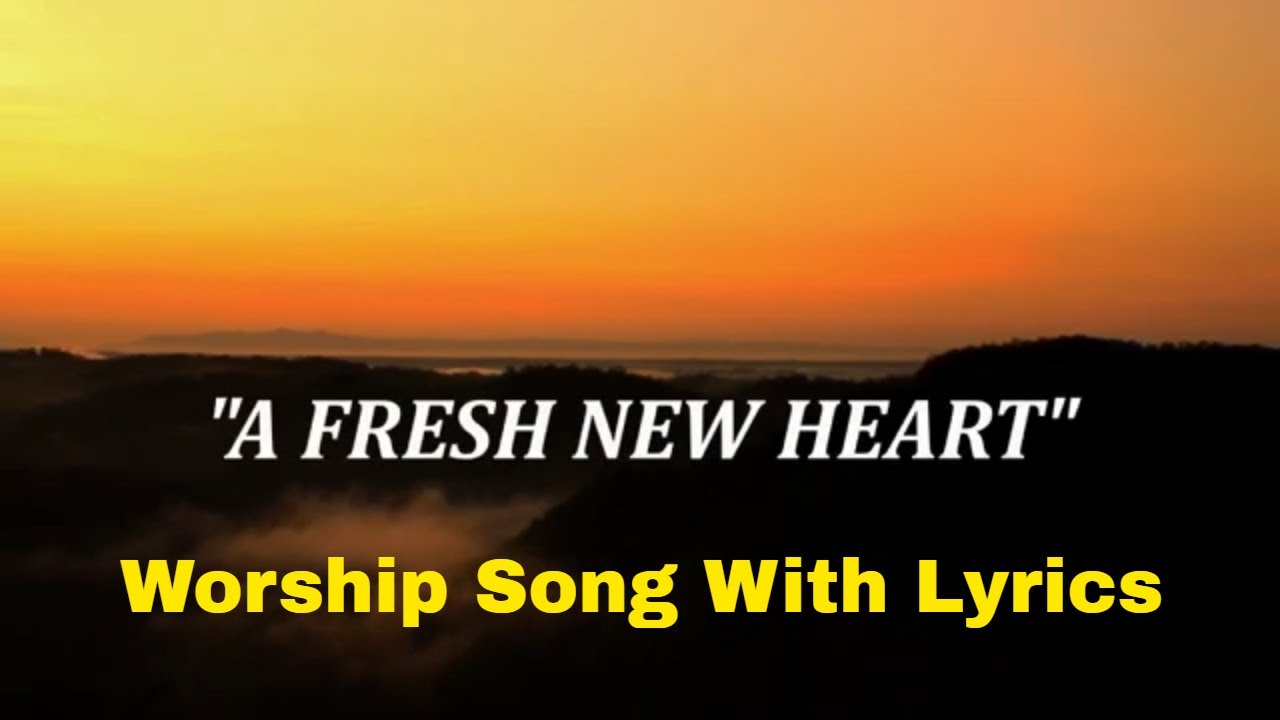 A FRESH NEW HEART, From Shattered to Born Anew | Worship Song #24V/100 ...