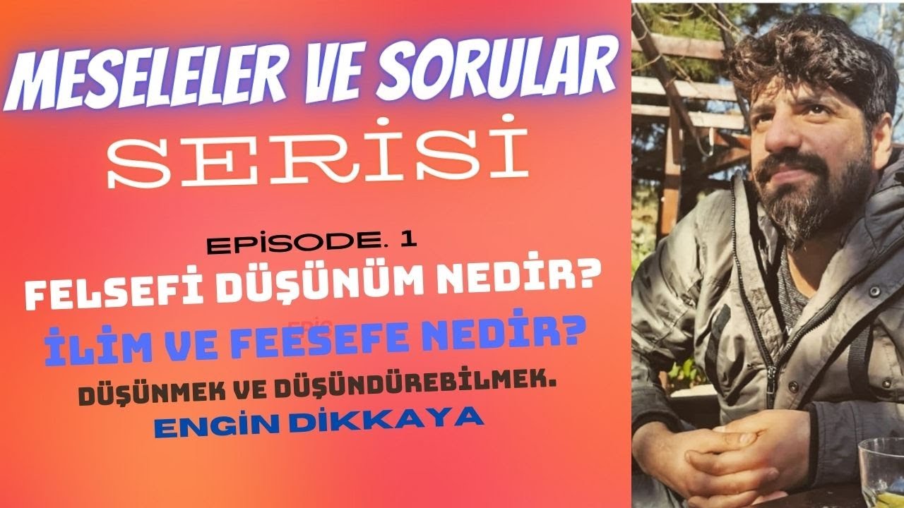 1. MESELELER ve SORULAR SERİSİ. l Felsefi Düşünüm Nedir? İlim ve ...