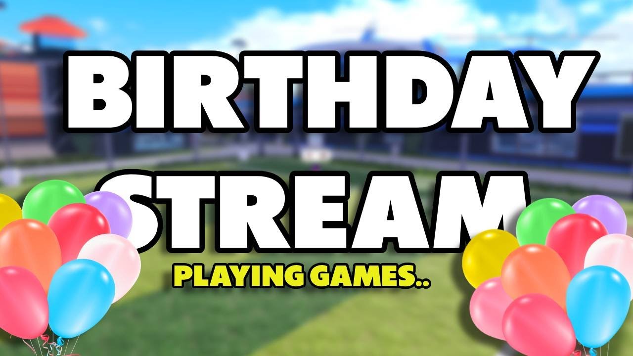🔴 Birthday Stream! | Playing Games with viewers + Messing around! - YouTube