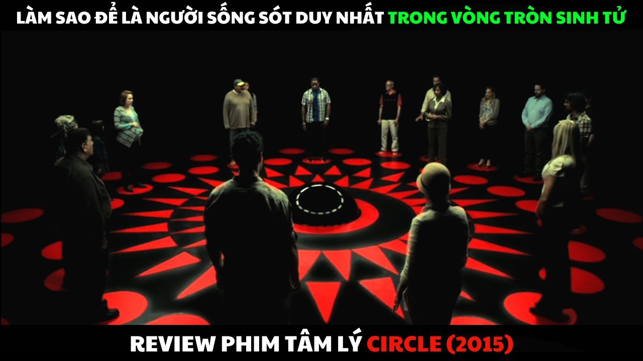 Làm sao để trở thành người sống sót cuối cùng trong vòng tròn sinh tử I Review phim Circle 2015 ...