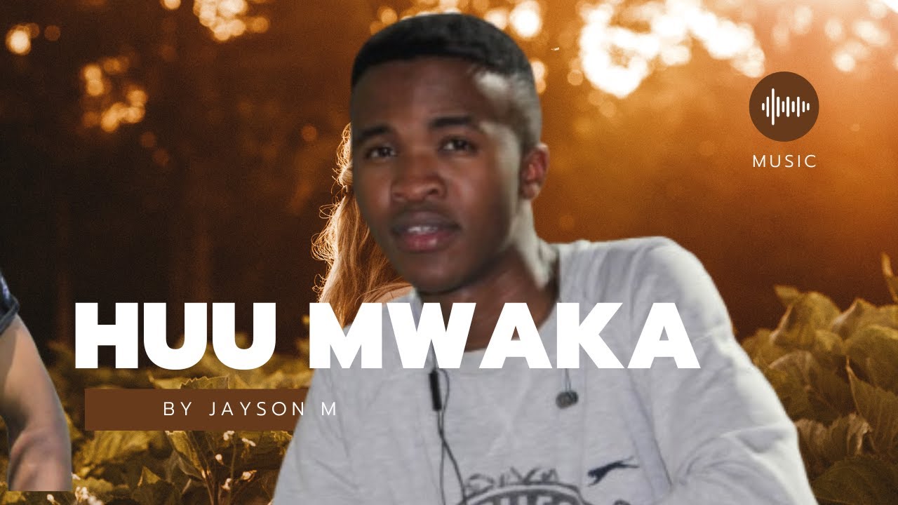 HUU MWAKA BY JAYSON M - YouTube