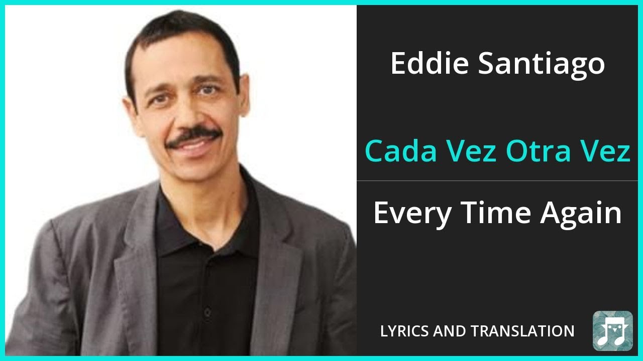 Eddie Santiago Cada Vez Otra Vez Lyrics English Translation Spanish eddie-santiago-cada-vez-otra-vez-lyrics-english-translation-spanish