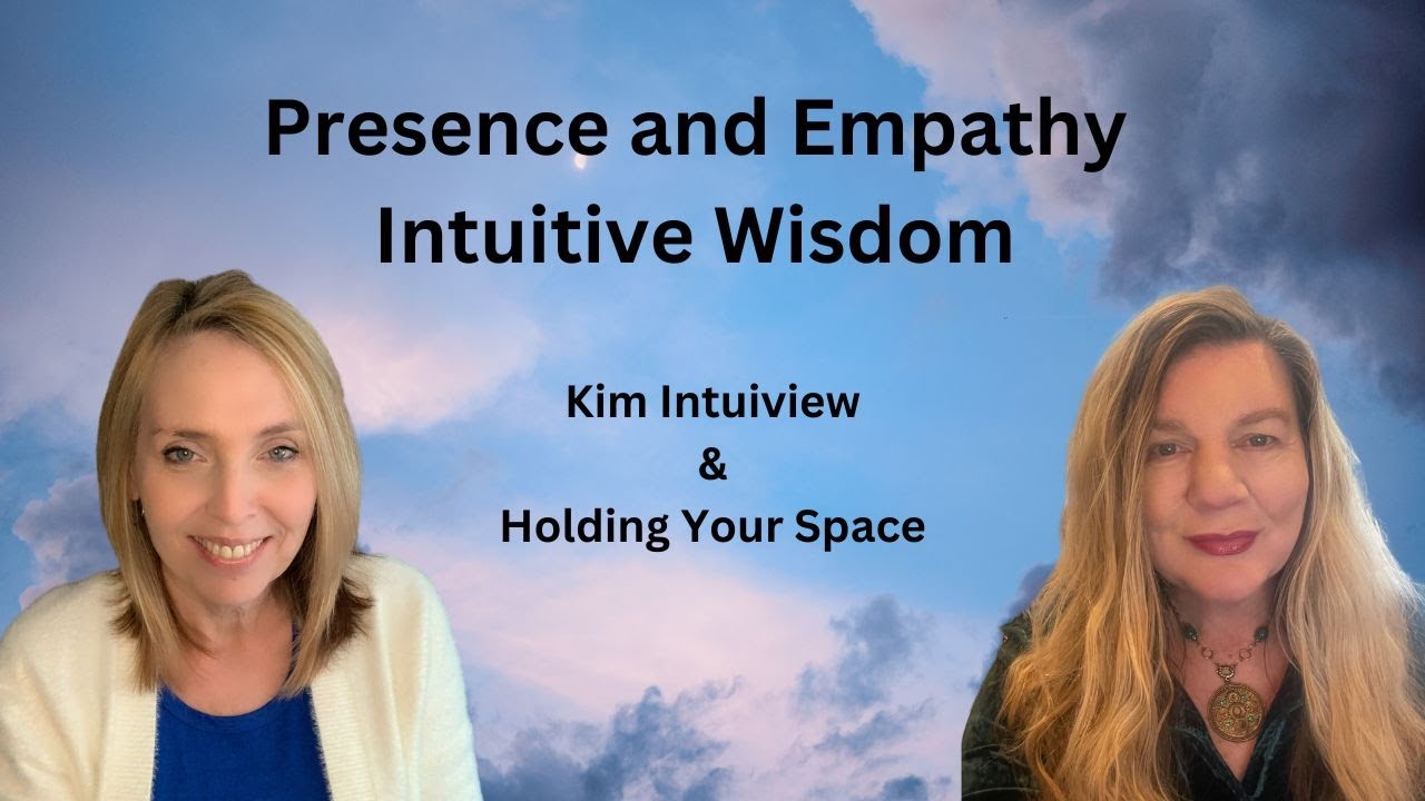 🌿 The Power of Presence & Empathy | Deep Intuitive Wisdom w/ Kim from ...