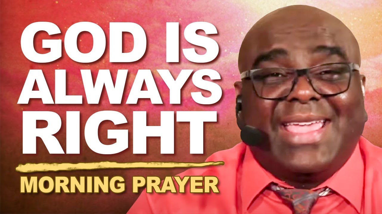 GOD IS ALWAYS RIGHT | Wake Up With This Powerful Morning Prayer - YouTube