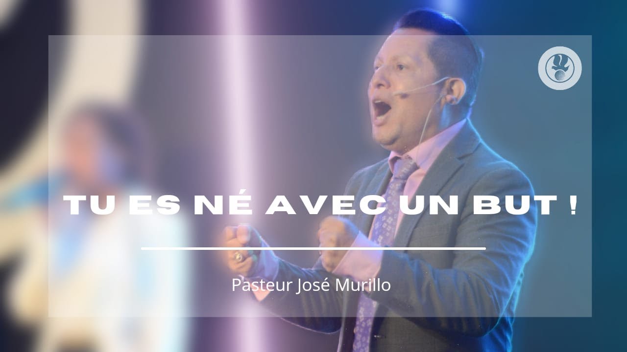 " Tu es né avec un But " Pasteur José Murillo - YouTube
