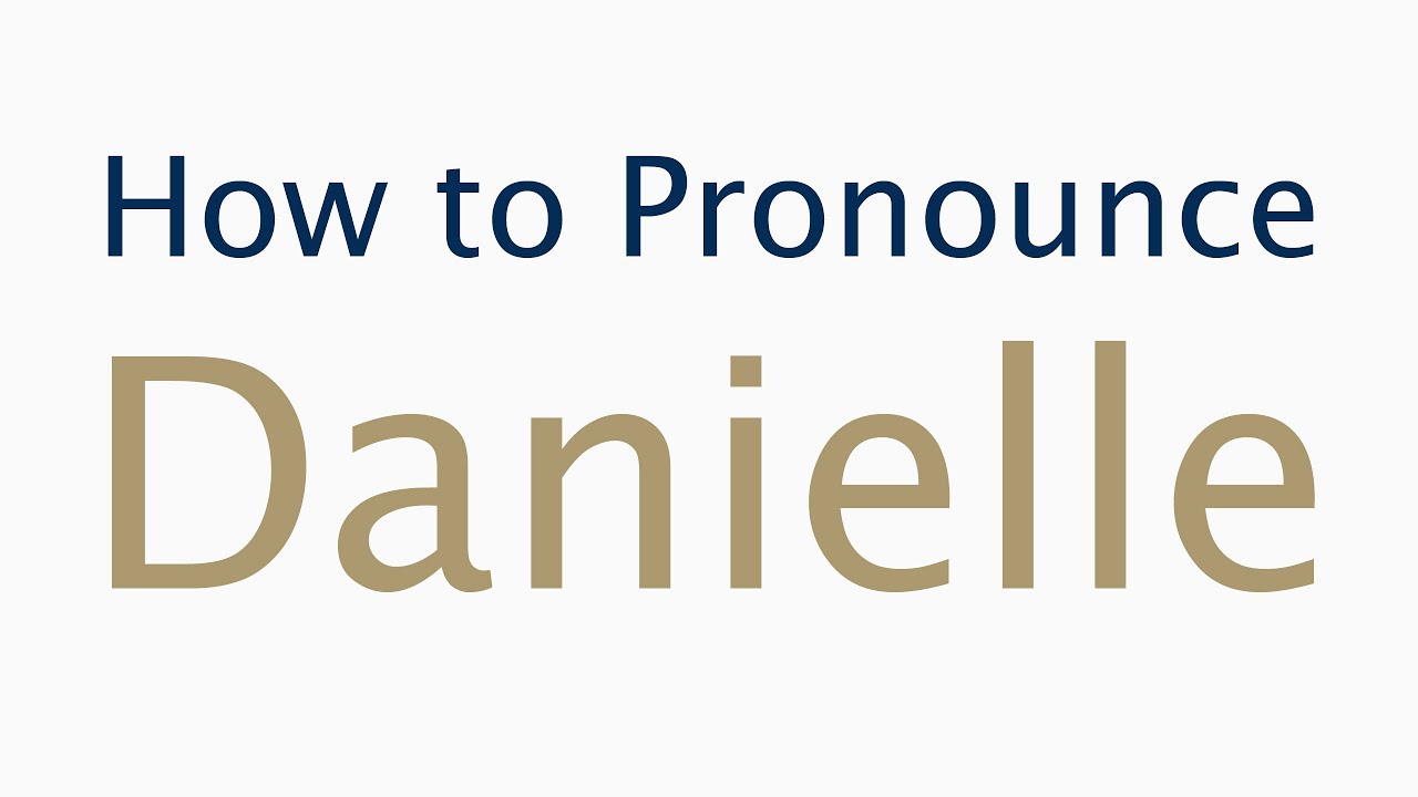 How to Pronounce Danielle - YouTube