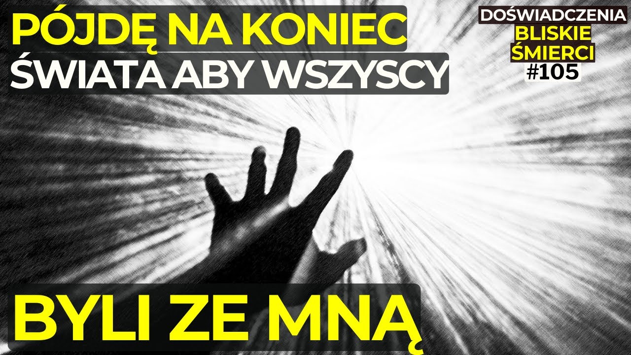 Idź i Powiedz Wszystkim, że Ich Kocham | NDE | Śmierć kliniczna | Życie ...
