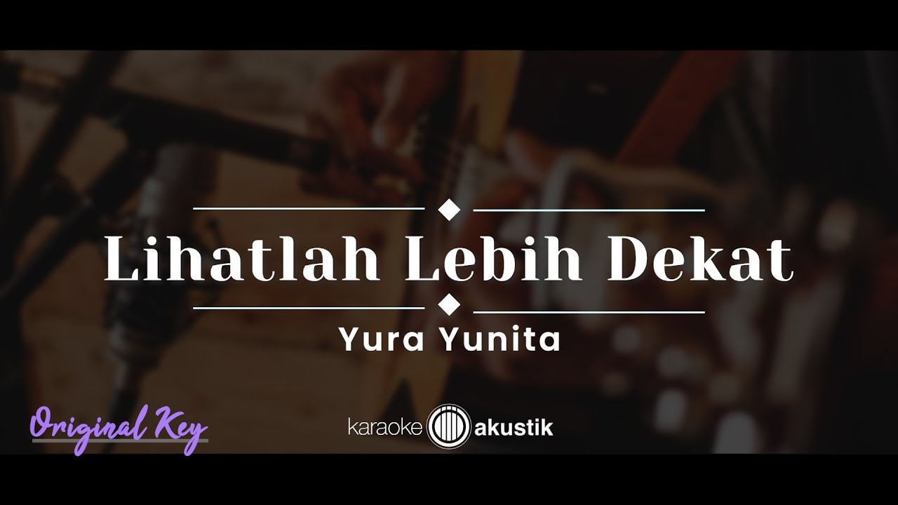 Lihatlah Lebih Dekat – Yura Yunita (KARAOKE AKUSTIK - ORIGINAL KEY ...