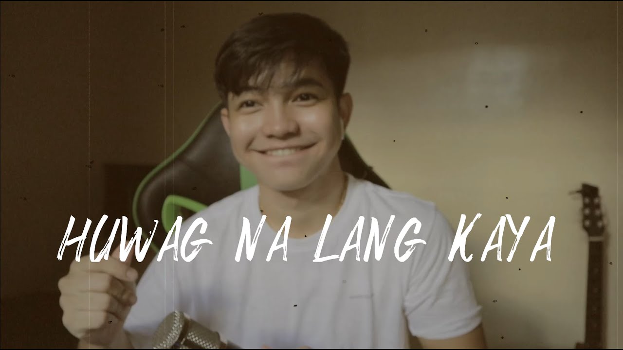 Huwag Na Lang Kaya - Edmark Borja (cover) - YouTube