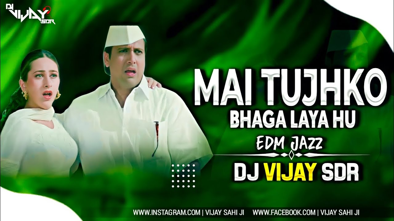 MAIN TUJHKO BHAGA LAYA -(EDM JAZZ)- || DJ VIJAY SDR || GOVINDA SPECIAL ...