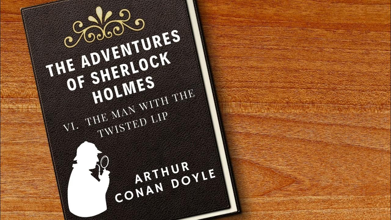 The Adventures Of Sherlock Holmes — VI. The Man With The Twisted Lip ...