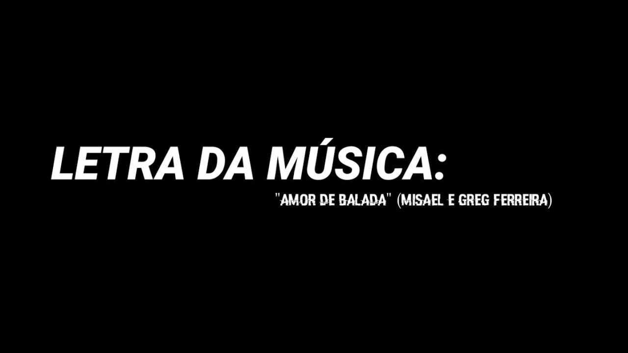 Letra da música: "Amor de balada" (Misael part. Greg Ferreira) - YouTube