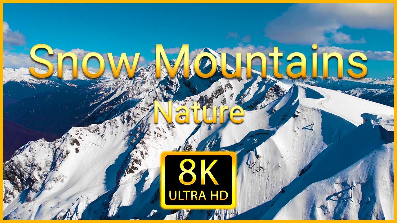 Snow Mountains 8K ULTRA HD - Compilation of Beautiful Mountains - YouTube