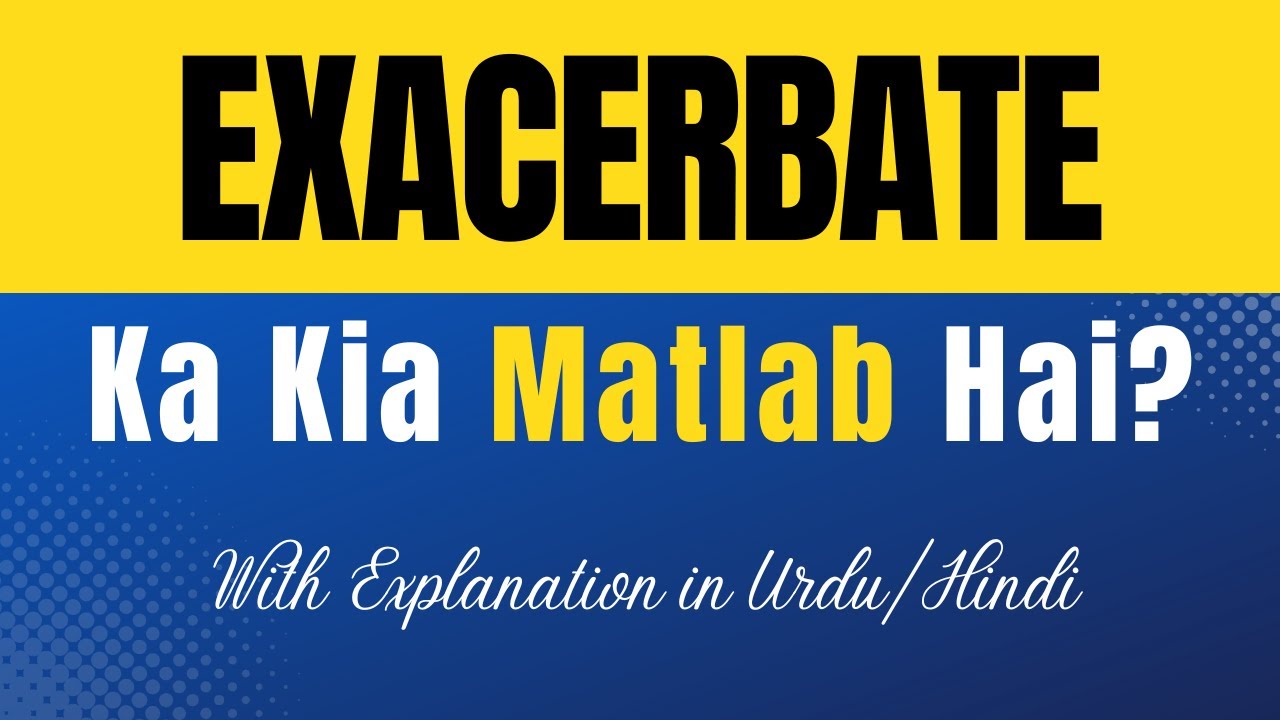 Exacerbate Meaning in Hindi | 'Exacerbate Ka Kya Matlab Hota Hai ...