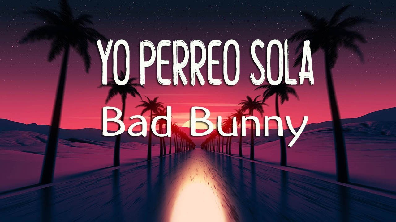 Bad Bunny - Yo Perreo Sola (Letra/Lyrics) - YouTube