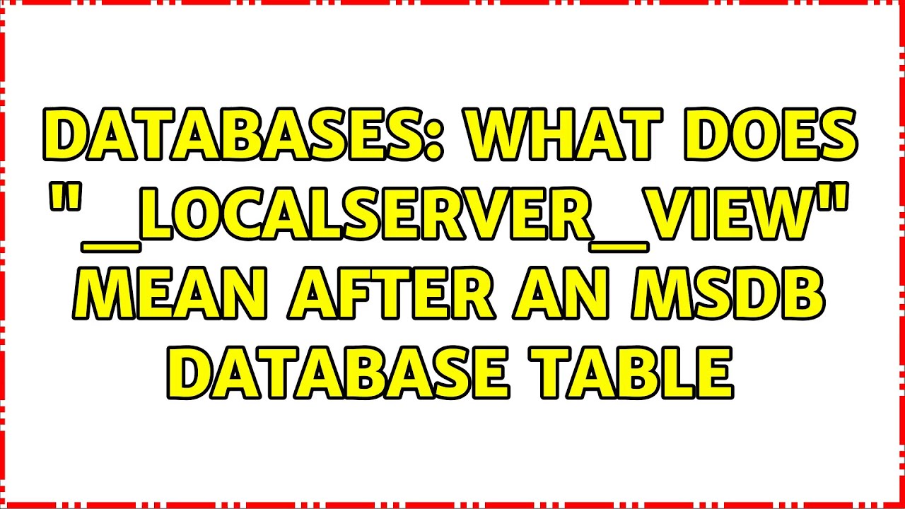 Databases What Does localserver view Mean After An MSDB Database Databases What Does localserver view Mean After An MSDB Database