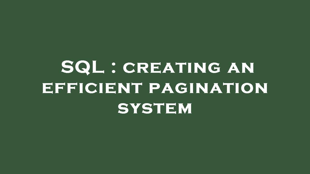 Sql Creating An Efficient Pagination System Youtube