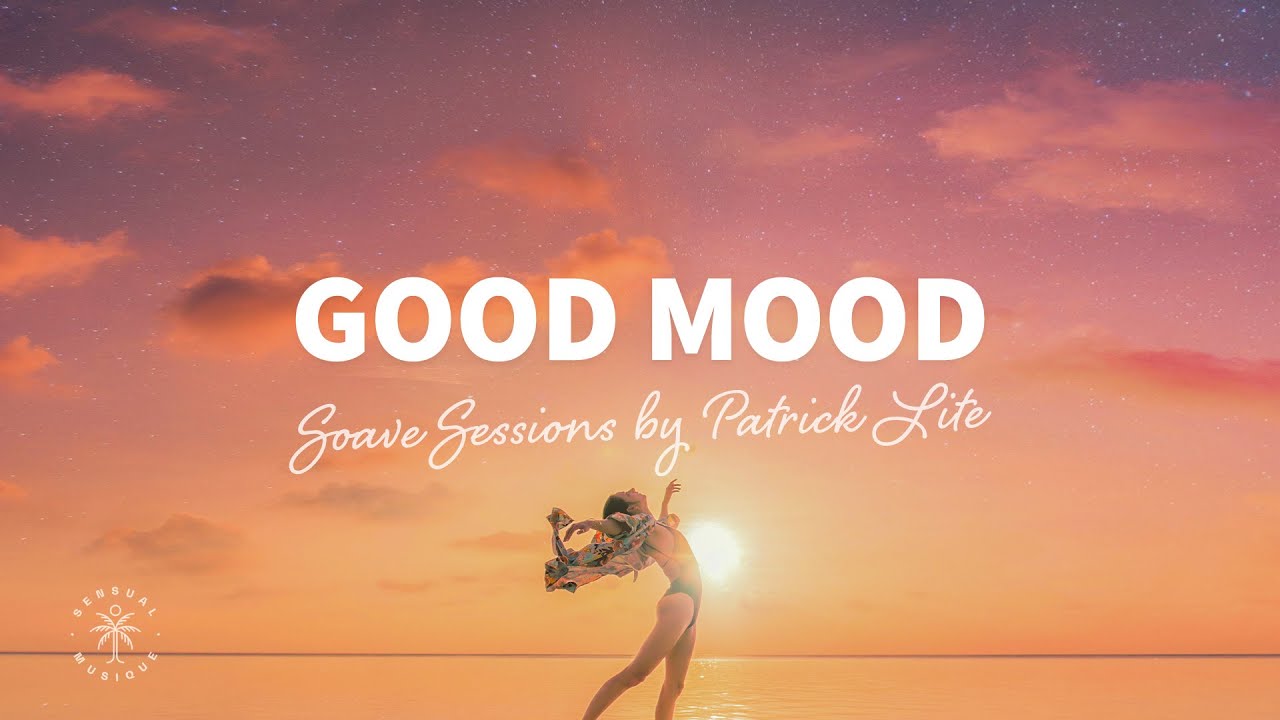 Soave Sessions by Patrick Lite 😊 Good Mood | Happy Deep & Tropical ...