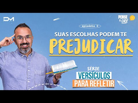 SUAS ESCOLHAS PODEM TE PREJUDICAR | SÉRIE: VERSÍCULOS PARA REFLETIR | PENSE E ORE