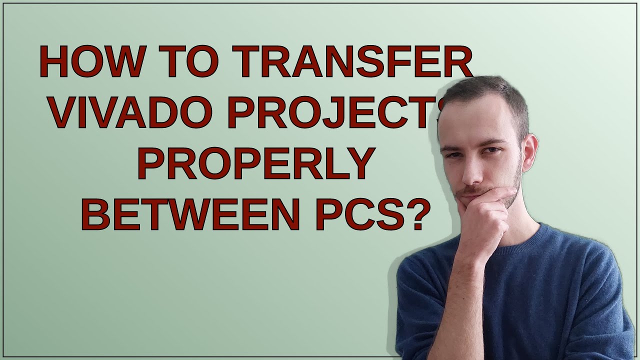 How to transfer Vivado projects properly between PCs? - YouTube