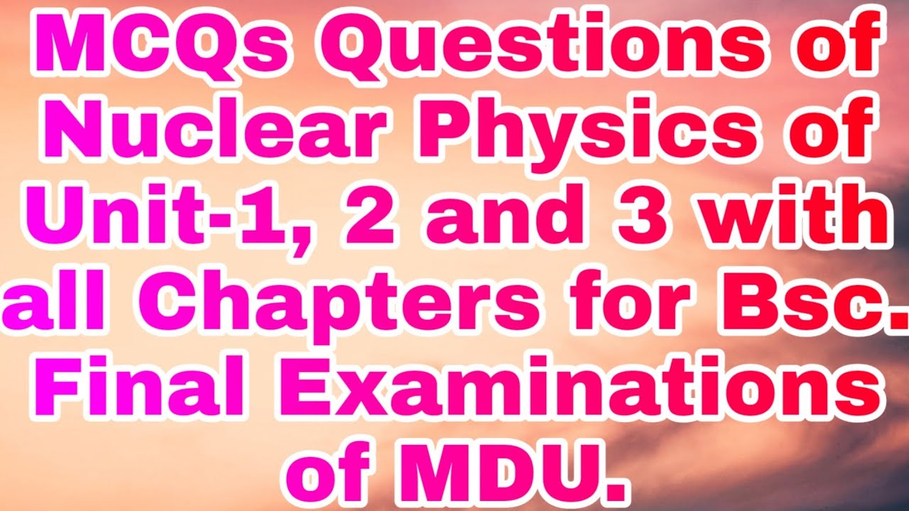 Nuclear Physics' MCQ's Of Unit-1, 2 and 3 with all chapters for BSC ...