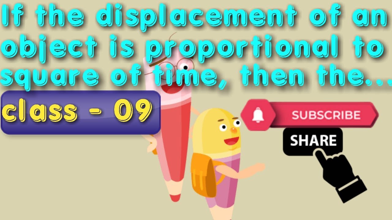 If the displacement of an object is proportional to square of time ...