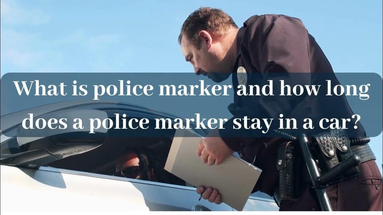 What is a police marker on a car and how long does one stay in one ...