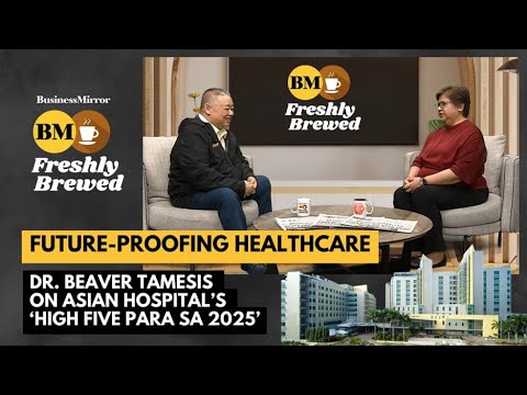 Future-Proofing Healthcare: Dr. Beaver Tamesis on Asian Hospital’s ‘High Five para sa 2025 ...