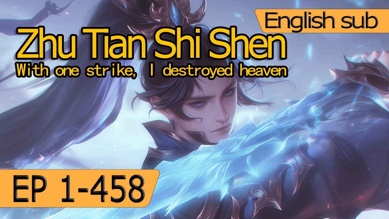With one strike, I destroyed heaven 1-458 。Zhu Tian Shi Shen - YouTube