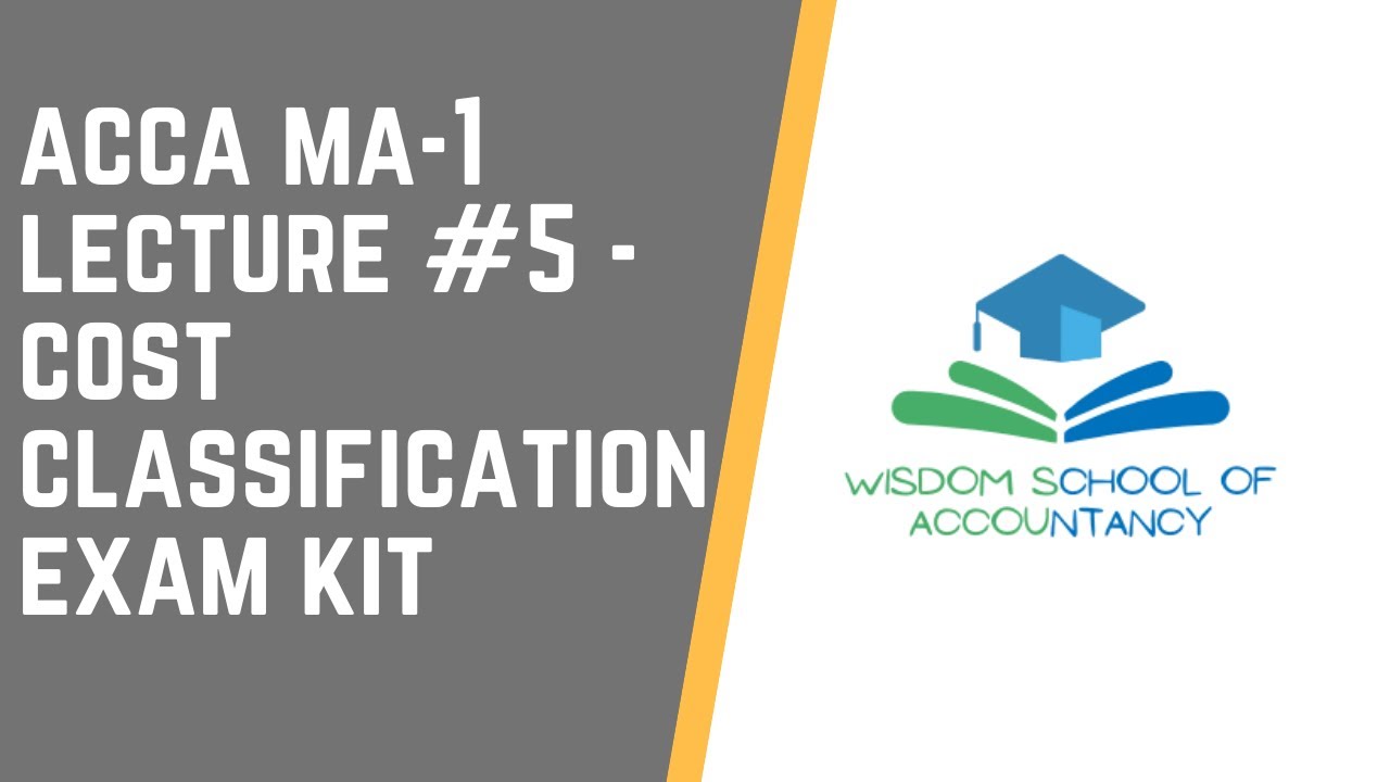 ACCA MA1- LECTURE#5 ---Cost Classification Exam Kit Practice - YouTube