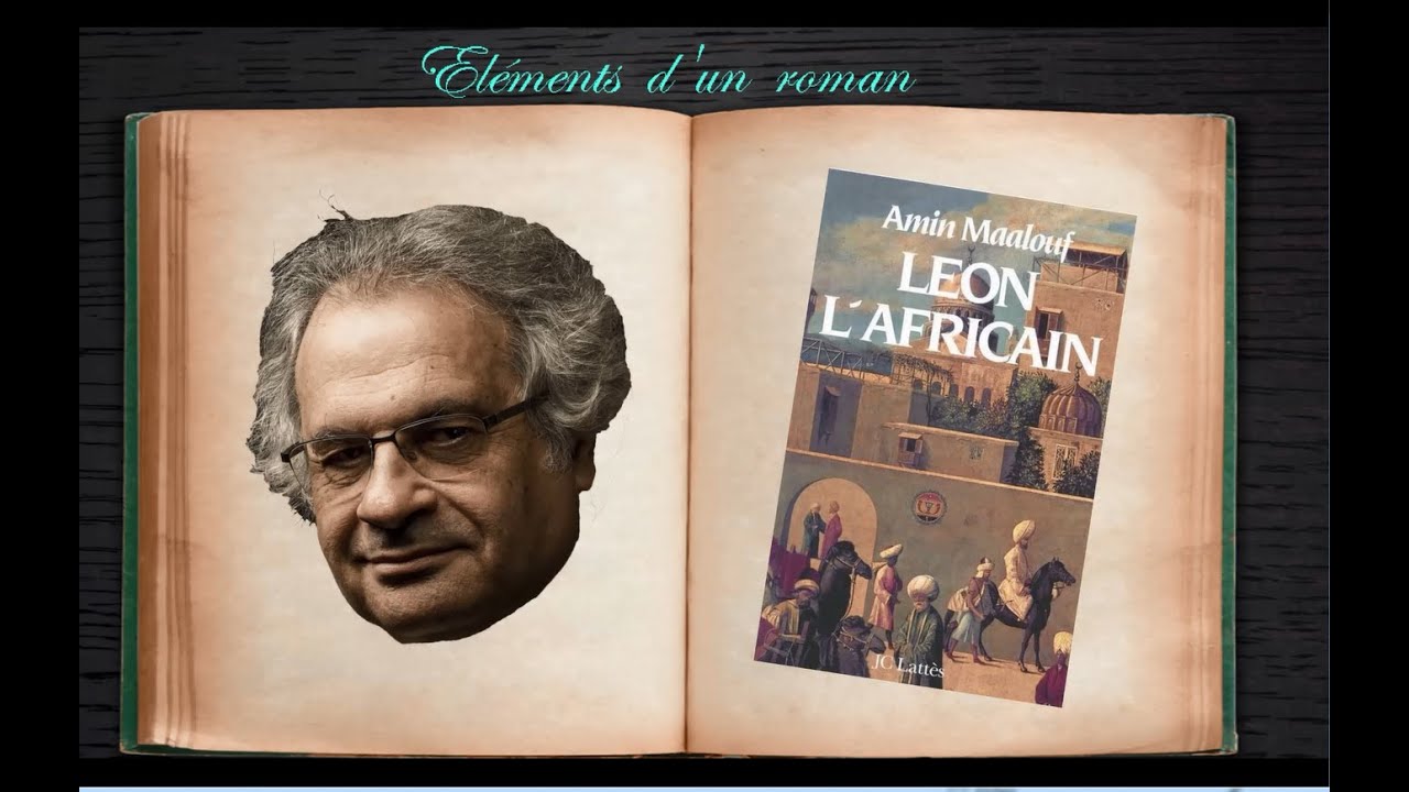 "LÉON L’AFRICAIN" D'AMIN MAALOUF (Éléments d’un roman - épisode N°5 ...