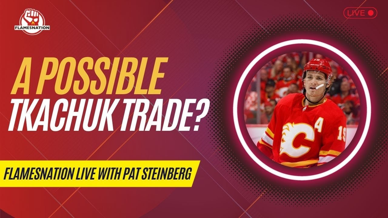 A Possible Matthew Tkachuk Trade? | FlamesNation Live With Pat ...