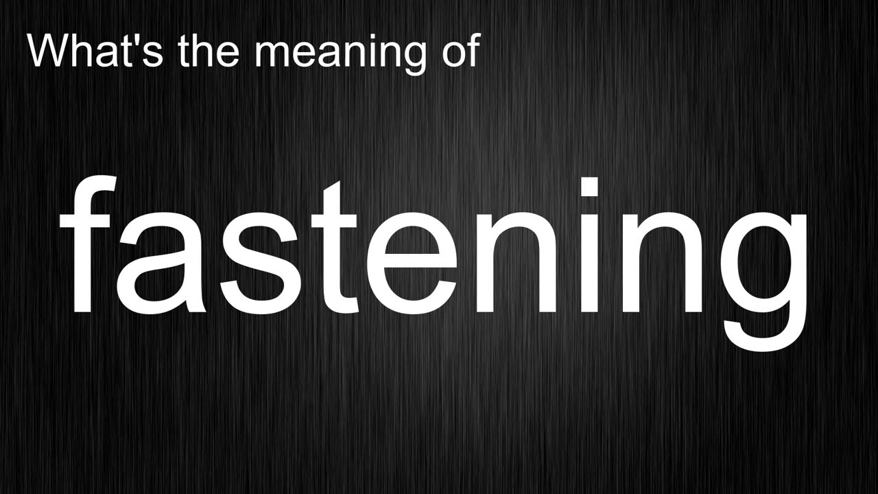 What's the meaning of "fastening", How to pronounce fastening? - YouTube