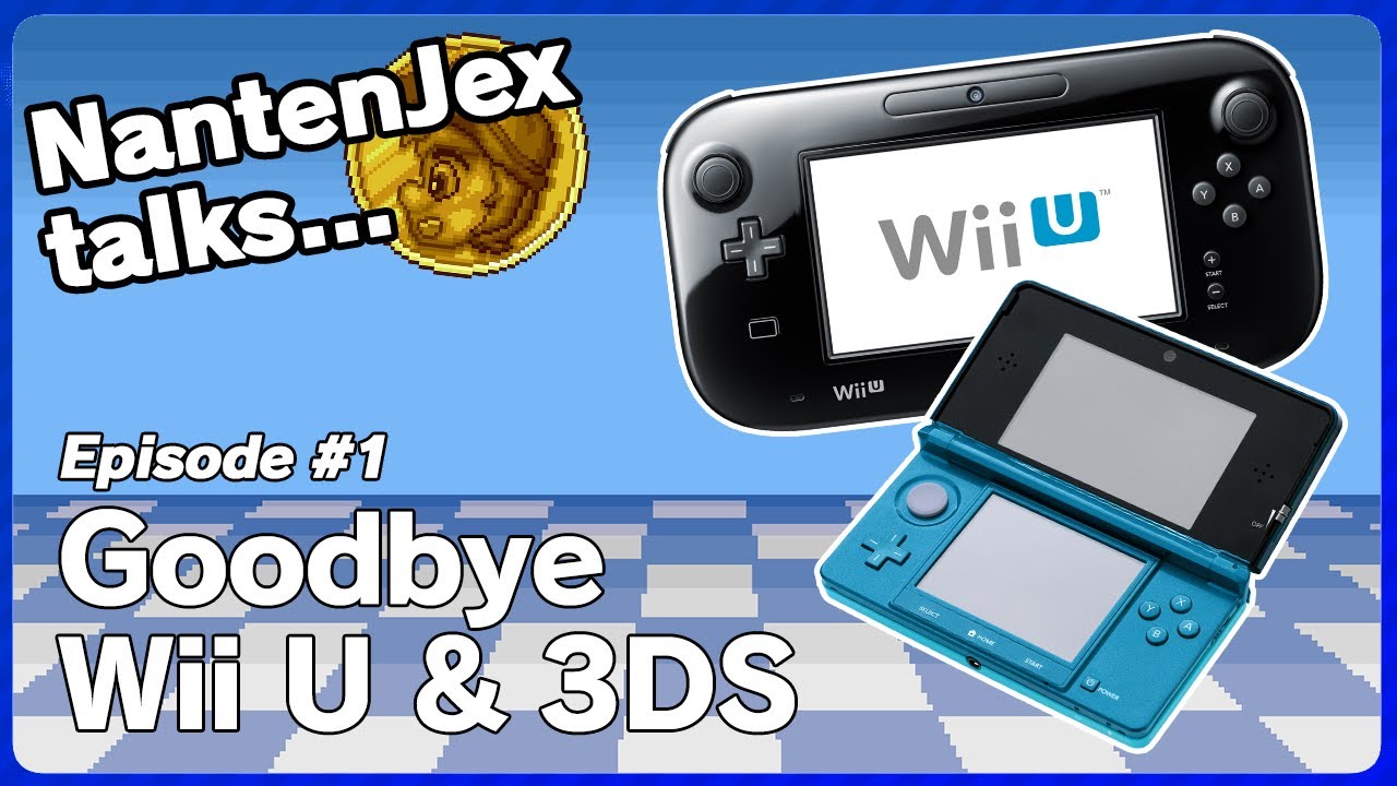 Goodbye Wii U & 3DS! | NantenJex Talks... Episode 1 - YouTube