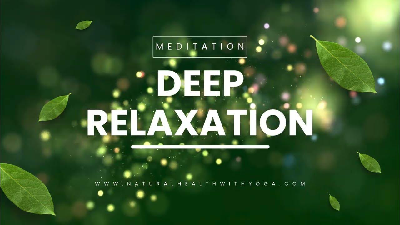 Deep Relaxation Meditation Calm Natural Health With Yoga Youtube