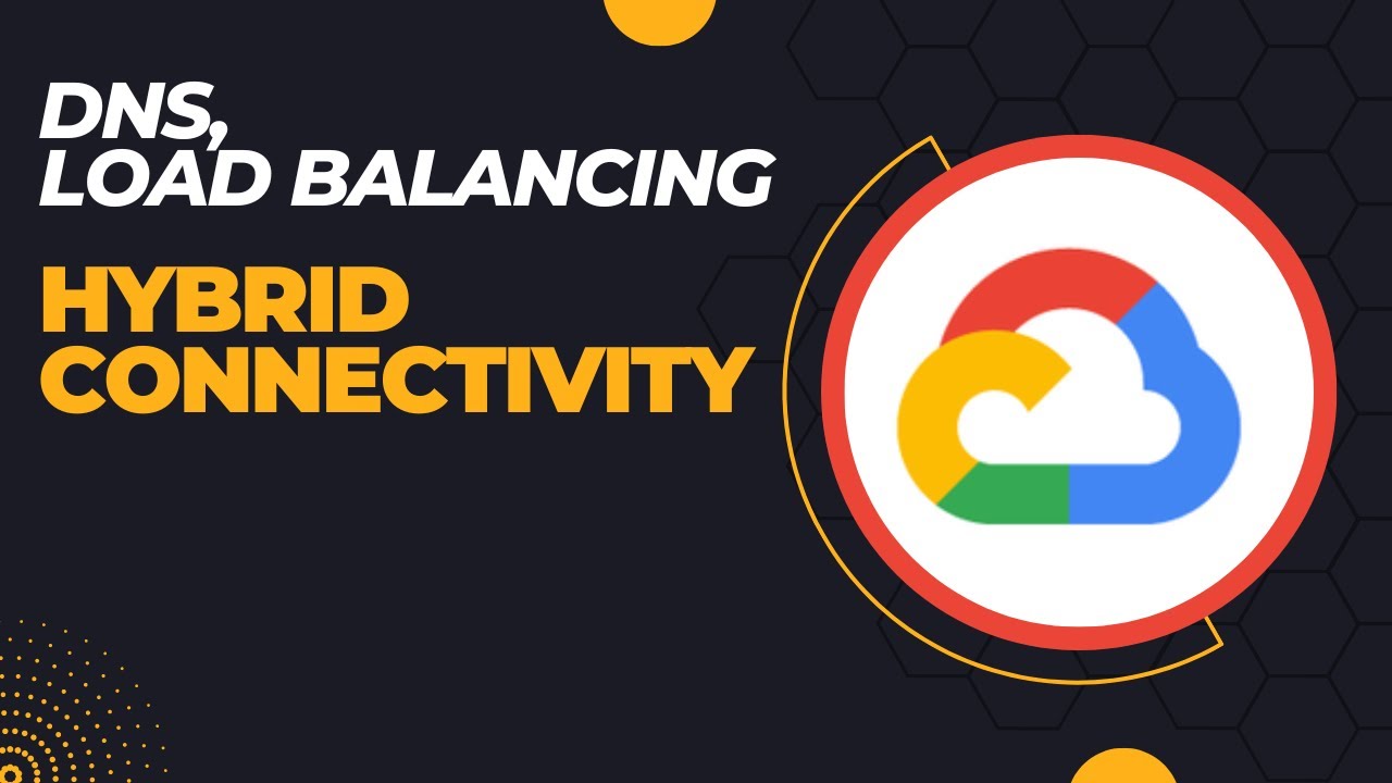 Google Cloud Load Balancing,Hybrid Connectivity & Cloud DNS - YouTube