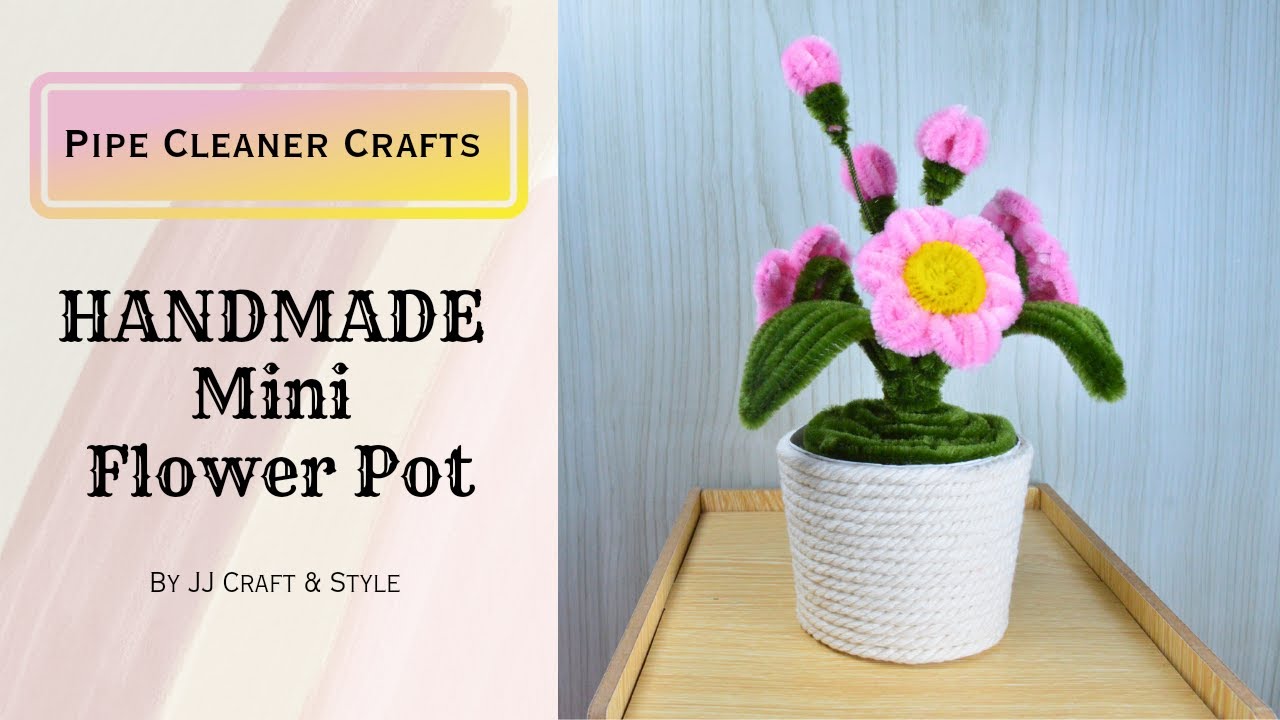 Handmade Mini Flowers Pot with Pipe Cleaners | Full and Detailed ...