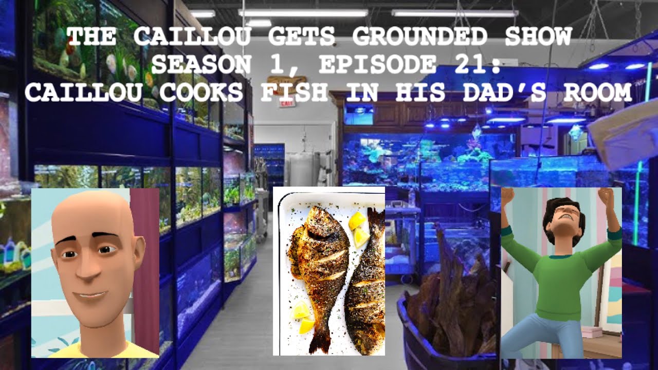 Caillou Cooks Fish In His Dad’s Room And Gets Grounded - YouTube