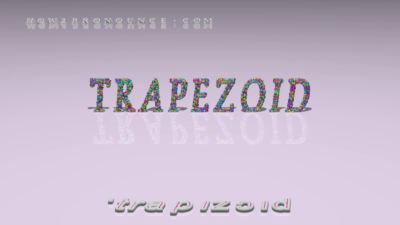 trapezoid - pronunciation + Examples in sentences and phrases - YouTube