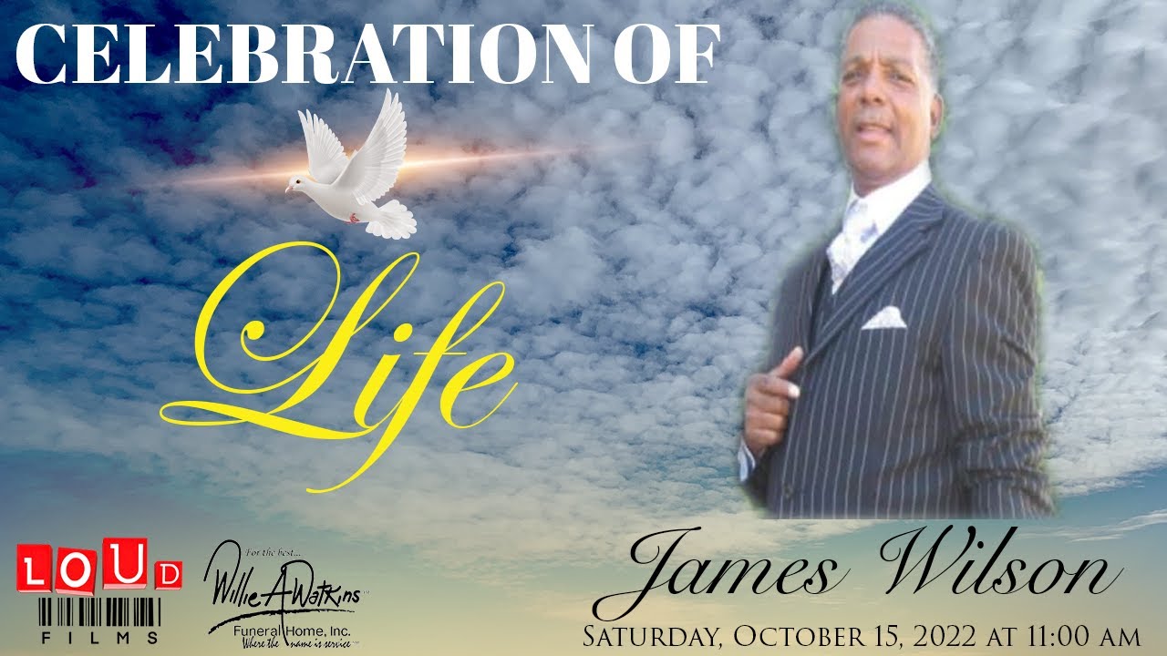 Celebration of Life for Mr. James Wilson - YouTube