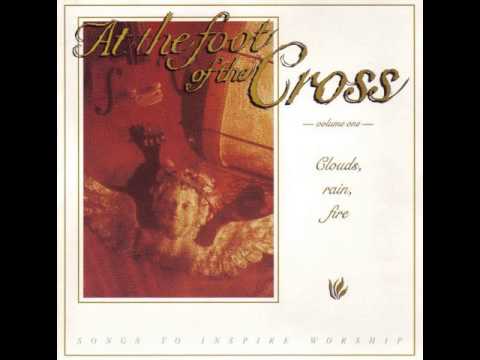 At the Foot of the Cross: Vol. 1: Clouds, Rain, Fire - Beautiful ...