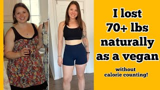 How I Lost 70 Pounds Naturally on a Vegan Diet (No Calorie Counting!)