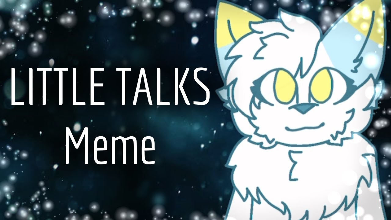 LITTLE TALKS - Animation Meme - YouTube