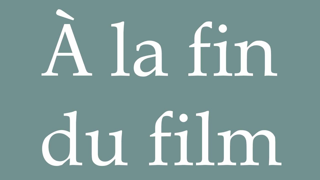 How to Pronounce ''À la fin du film'' (At the end of the film ...