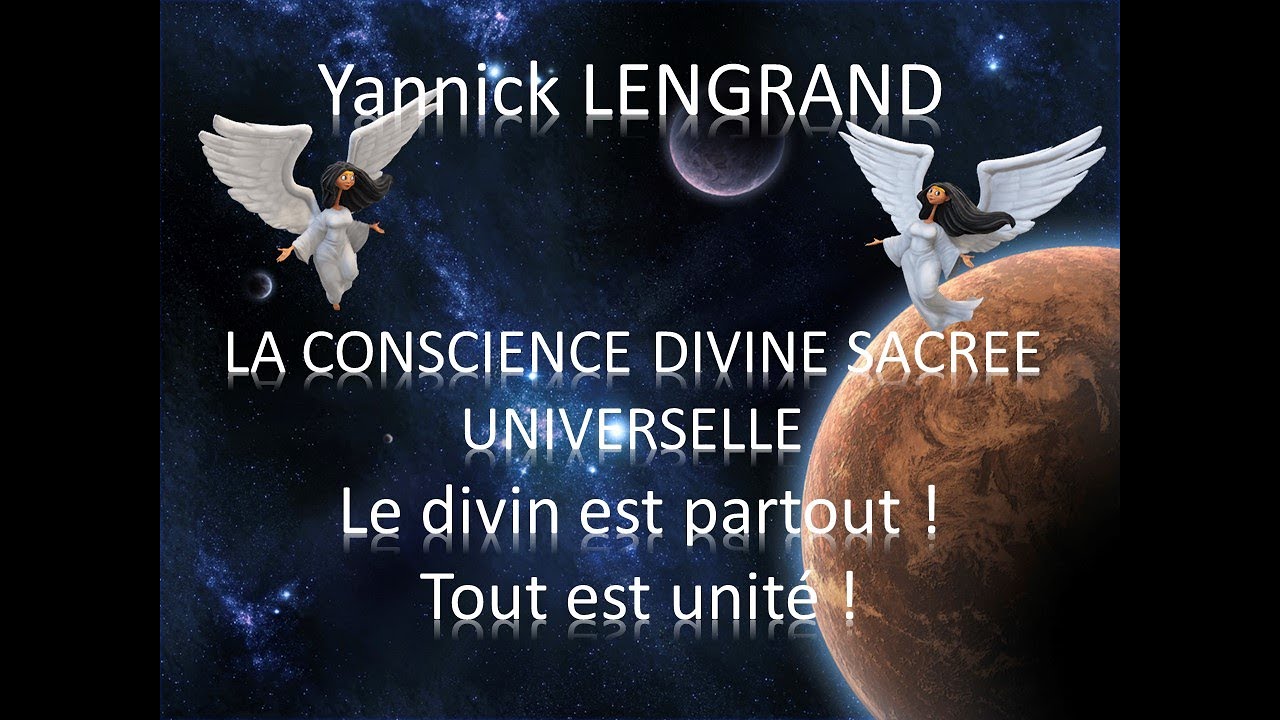 LA CONSCIENCE DIVINE SACREE UNIVERSELLE. Le Divin est partout ! Tout ...