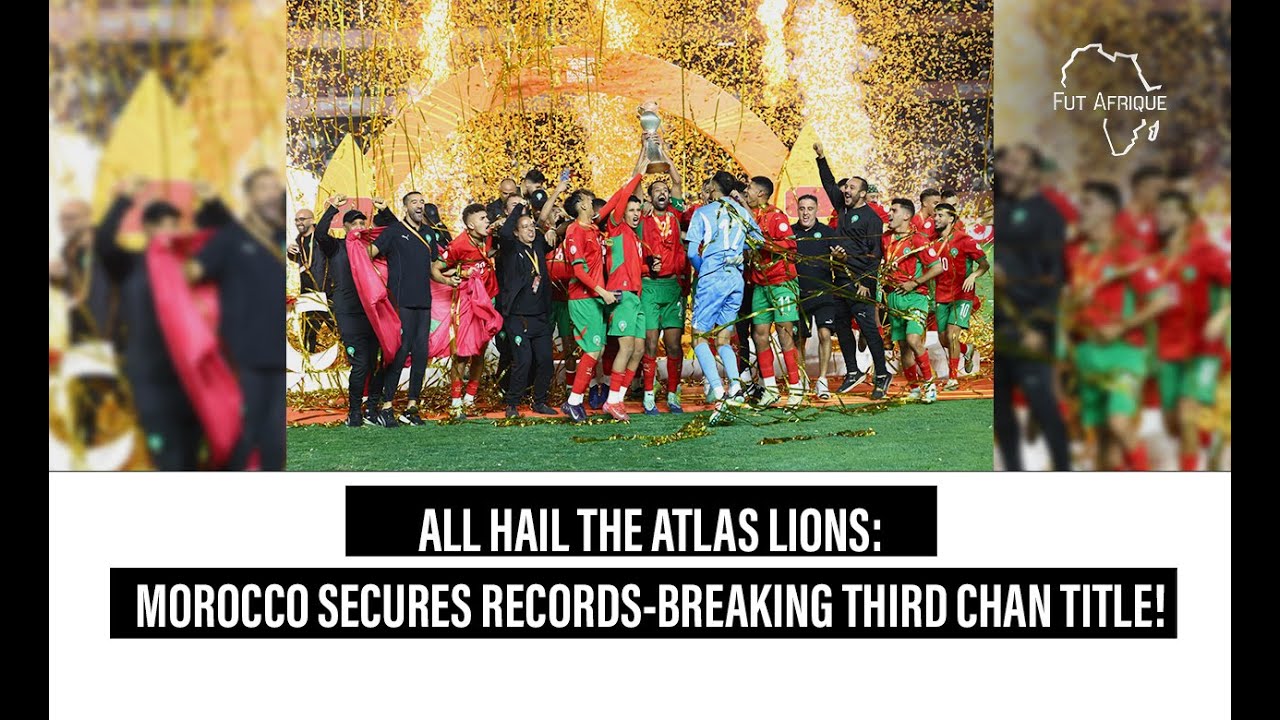 All Hail the Atlas Lions: Morocco Secures Record-Breaking Third CHAN ...