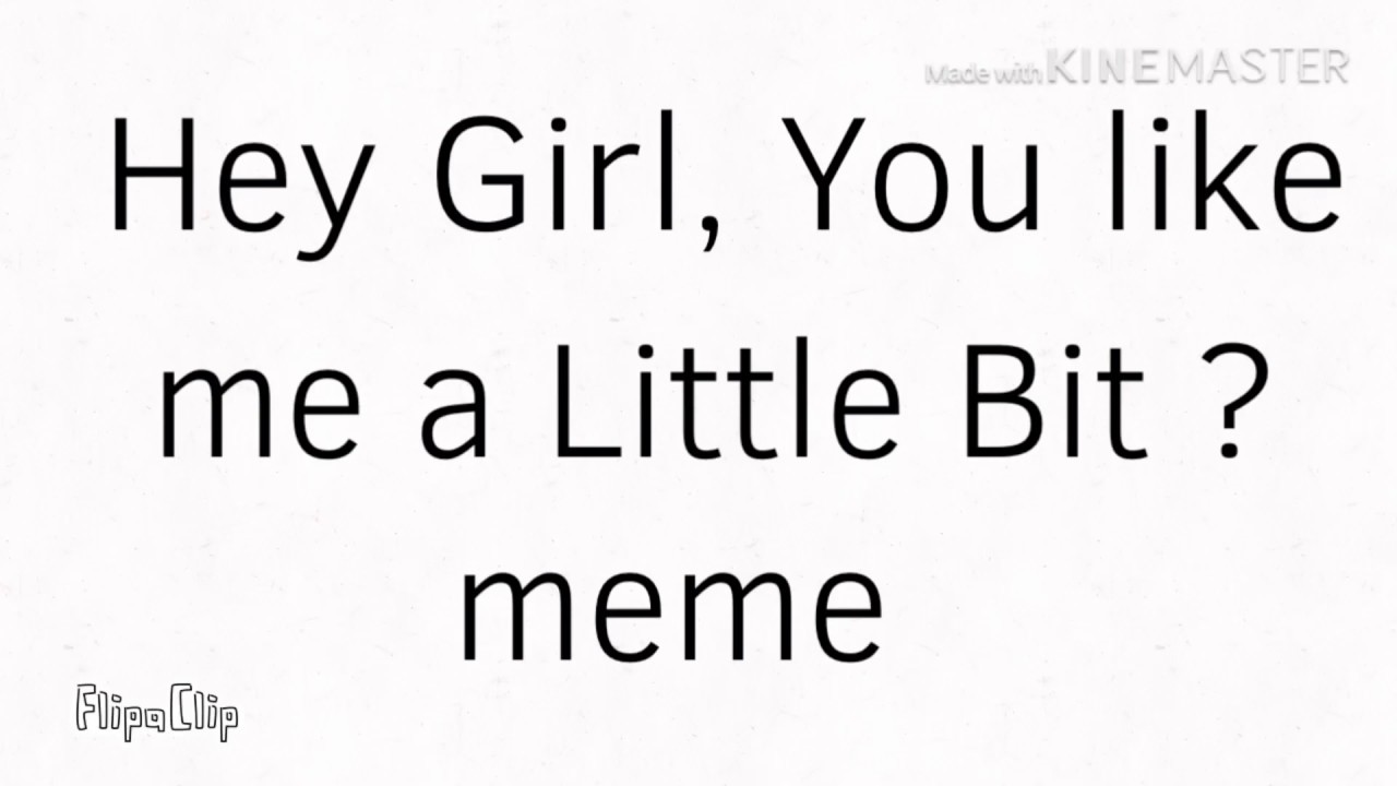 Hey Girl, You like me a little Bit ? {meme} little gift ^^ - YouTube