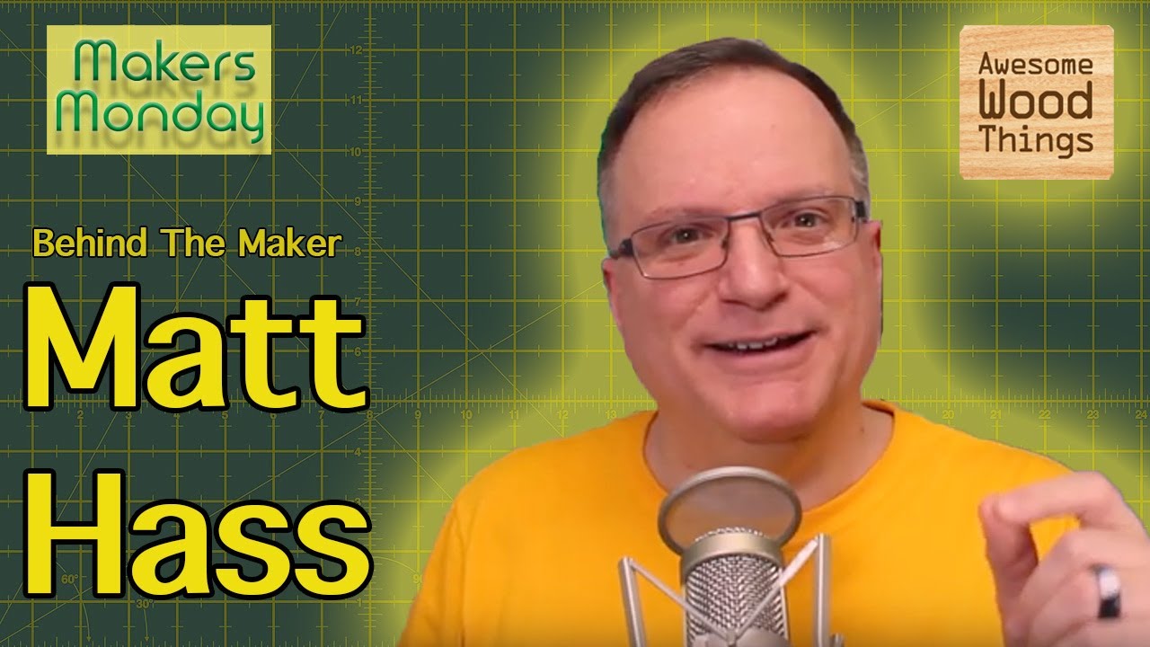 Makers Monday - 92 - Matt Hass AKA Awesome Wood Things - YouTube