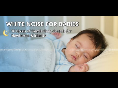 White Noise for Babies 10 Hours of Gentle Sleep Sounds for Newborns ...