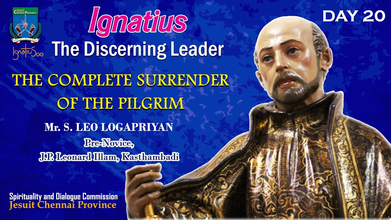 Ignatius:The Discerning Leader/ Day 20/The Complete Surrender of the ...